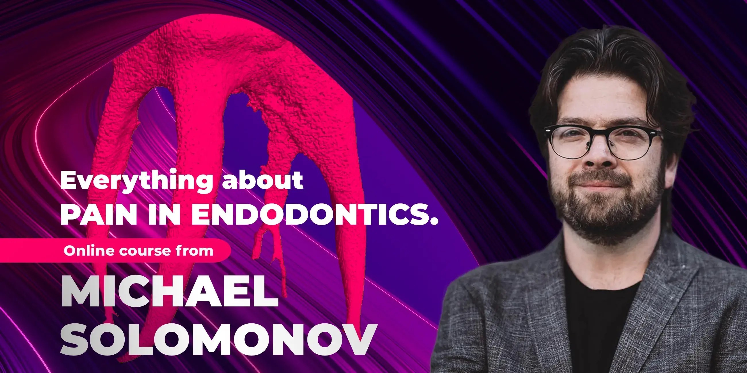 Everything about pain in endodontics. Online course from Michael Solomonov